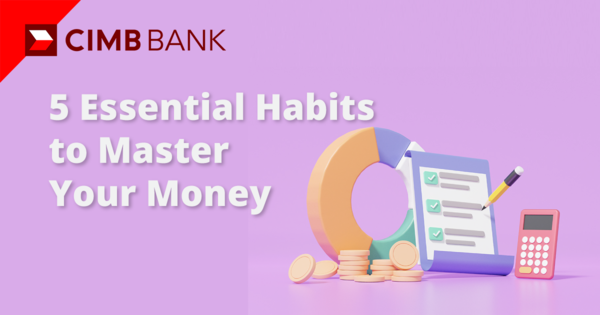 5 Essential Habits to Master Your Money | Financial Essentials | CIMB ...