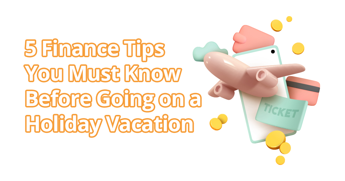 5 Finance Tips You Must Know Before Going on a Holiday Vacation ...