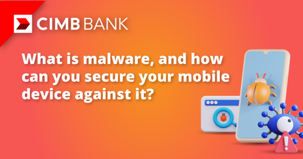 Keep your mobile device safe from malware. | Security Tips | CIMB Bank PH